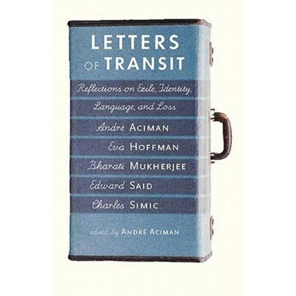 Andre Aciman Other Letters Of Transit Reflections On Exile Identity Language And Loss Andre